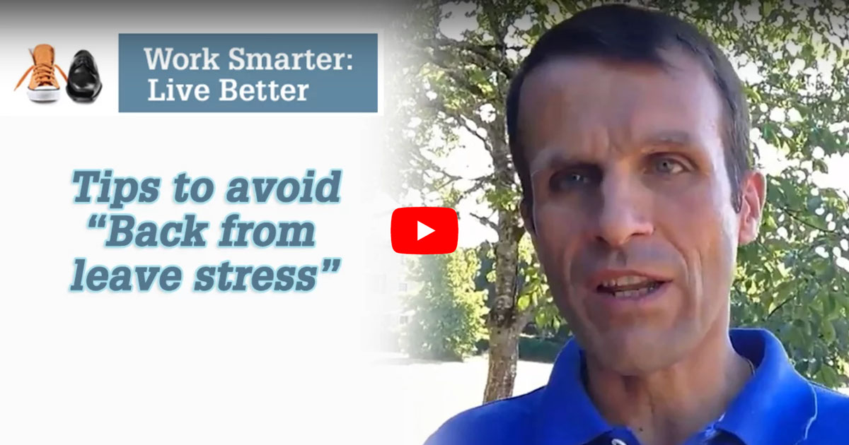 Tips to Avoid Back From Leave Stress - Work Smarter: Live Better